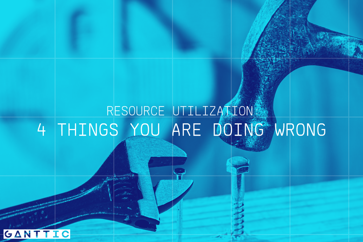 Resource Utilization Mistakes: 4 Things You Are Doing Wrong - Ganttic Resource Utilization Mistakes: 4 Things You Are Doing Wrong - Ganttic